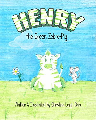 Henry the Green Zebra-Pig by Christina Leigh Daly | Goodreads