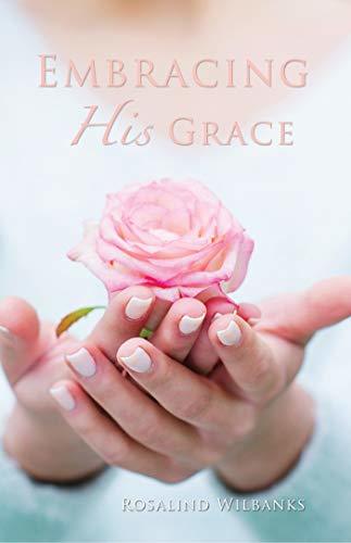 Embracing His Grace by Rosalind Wilbanks | Goodreads