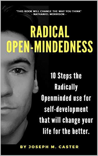 Radical Open-Mindedness: 10 Steps the Radically Open-Minded use for self-development that will ...