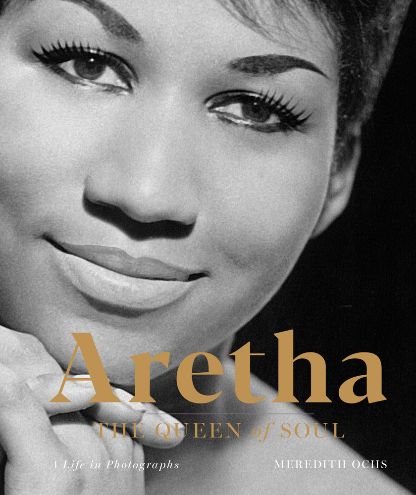 Aretha: The Queen of Soul―A Life in Photographs by Meredith Ochs ...