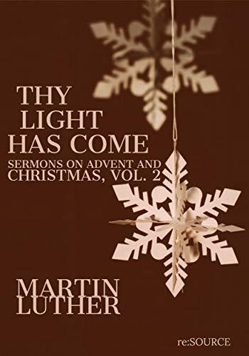 Thy Light Has Come: Sermons on Advent and Christmas, Vol. 2: Epistles ...