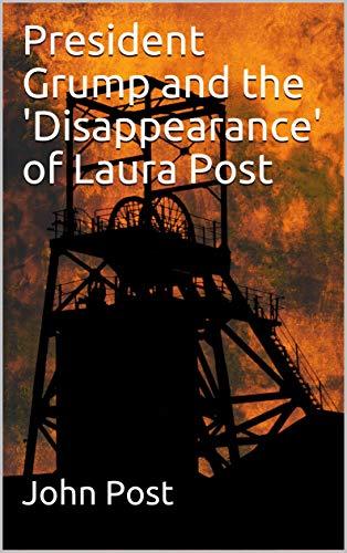President Grump and the 'Disappearance' of Laura Post by John Post ...