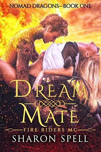 Dream Mate: Fire Riders MC: Nomad Dragons Book 1 by Sharon Spell | Goodreads