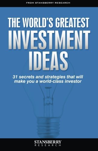 The World's Greatest Investment Ideas: 31 secrets and strategies that ...
