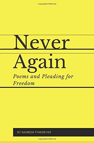 Never Again: Poems and Pleading for Freedom by Nasreen Fynewever ...