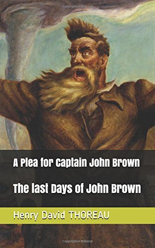 A Plea for Captain John Brown: Followed by The last Days of John Brown ...