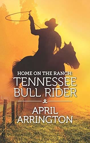 Home on the Ranch: Tennessee Bull Rider by April Arrington | Goodreads