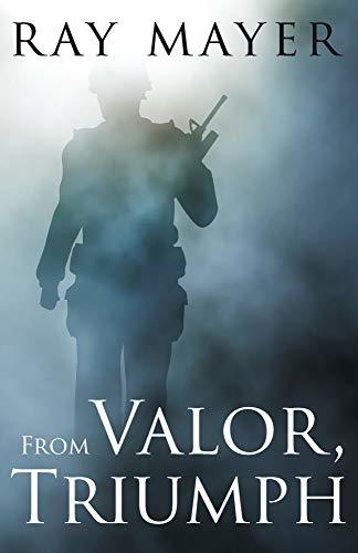 From Valor, Triumph by Ray Mayer | Goodreads