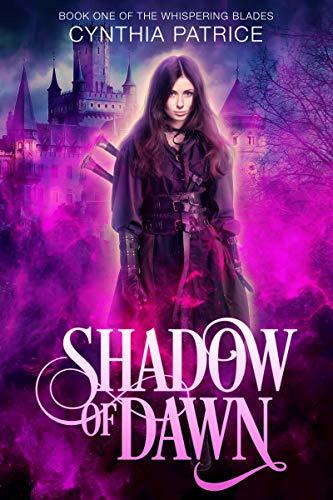 Shadow of Dawn (The Whispering Blades Book 1) by Cynthia Patrice ...