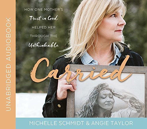 Carried: How One Mother's Trust in God Helped Her Through the ...