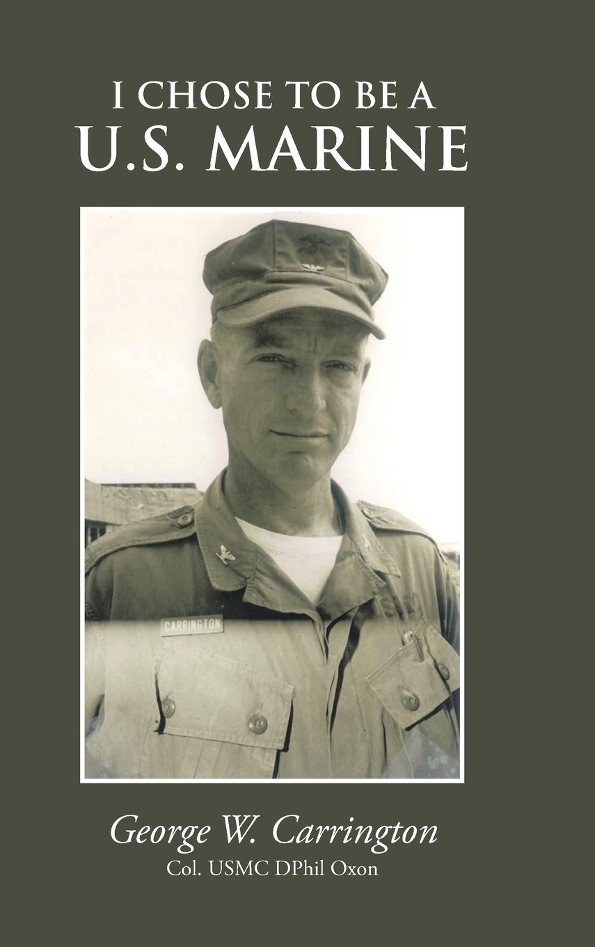 I Chose to be a U.S. Marine by George W. Carrington | Goodreads