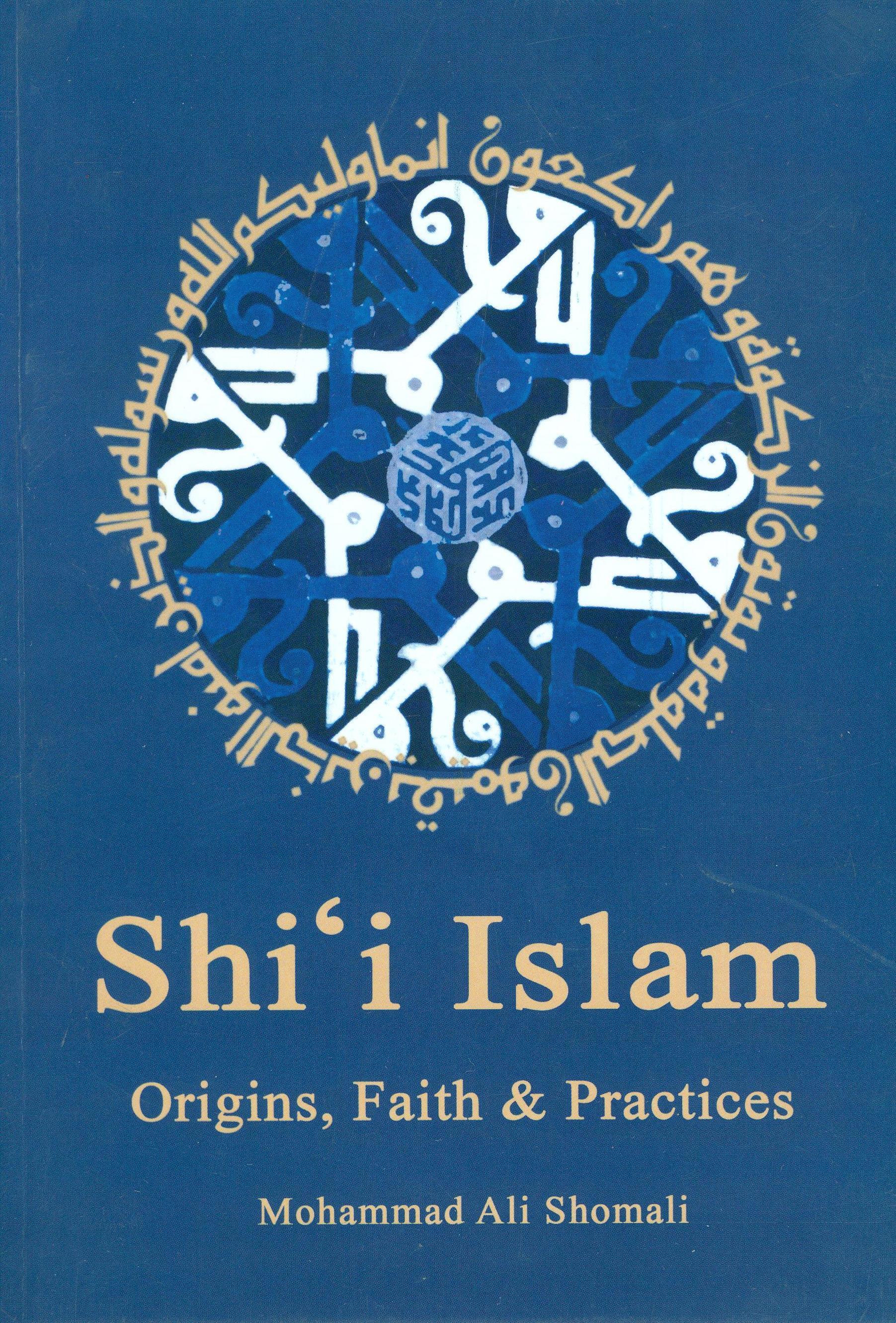 Shi'i Islam: Origins, Faith and Practices by Mohammad Ali Shomali ...