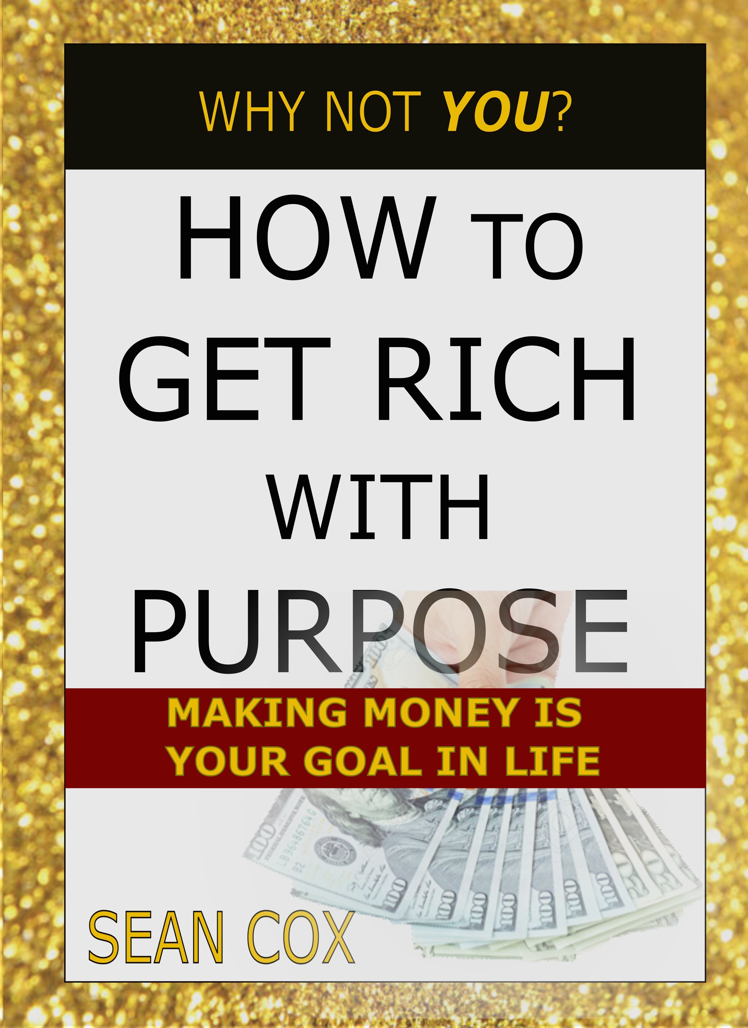 How to Get Rich With Purpose: Making Money is your Goal in Life by Sean ...