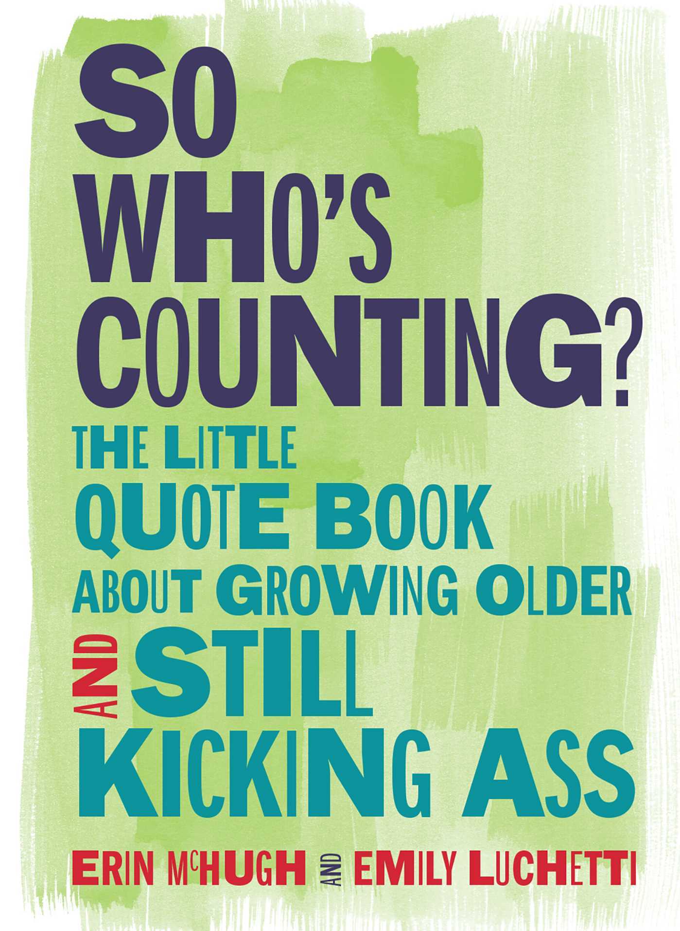 So Who's Counting?: The Little Quote Book About Growing Older and Still ...
