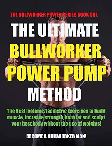 The Ultimate Bullworker Power Pump Method by Marlon Birch | Goodreads
