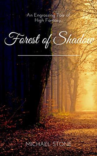 Forest of Shadow: An Engrossing Tale of High Fantasy by Michael Stone ...