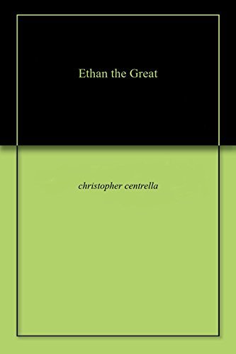 Ethan the Great by christopher centrella | Goodreads