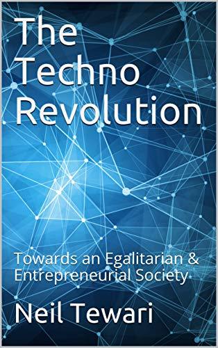 The Techno Revolution: Towards an Egalitarian & Entrepreneurial Society ...