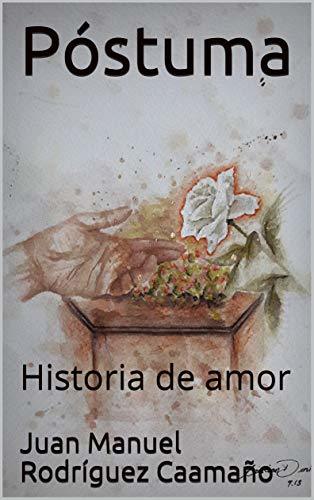 Póstuma: Historia de amor by Juan Manuel Rodríguez Caamaño | Goodreads