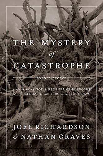The Mystery of Catastrophe: Understanding God’s Redemptive Purposes for ...
