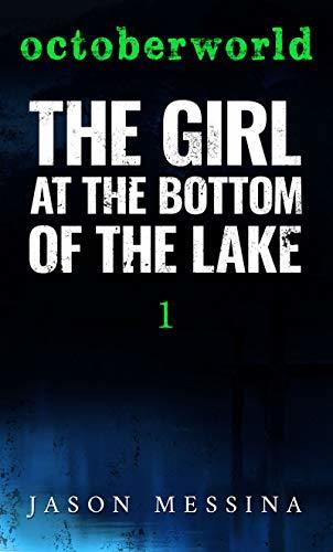 The Girl At The Bottom Of The Lake: An Octoberworld Story by Jason ...