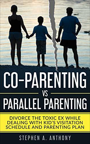 Co-parenting vs Parallel parenting: Divorce the toxic ex while dealing ...