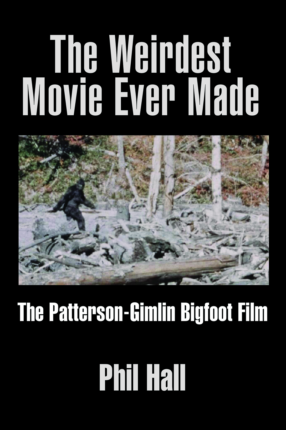 "The Weirdest Movie Ever Made: The Patterson-Gimlin Bigfoot Film" by ...