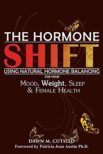 THE HORMONE SHIFT: Using Natural Hormone Balancing For Your Mood, Weight, Sleep & Female Health ...