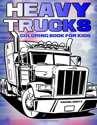 Heavy Trucks - Coloring Book For Kids: 45 Images of Semi-Trailers ...