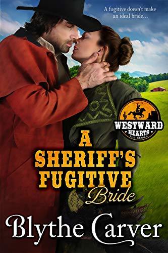 A Sheriff's Fugitive Bride (Westward Hearts #5) by Blythe Carver ...