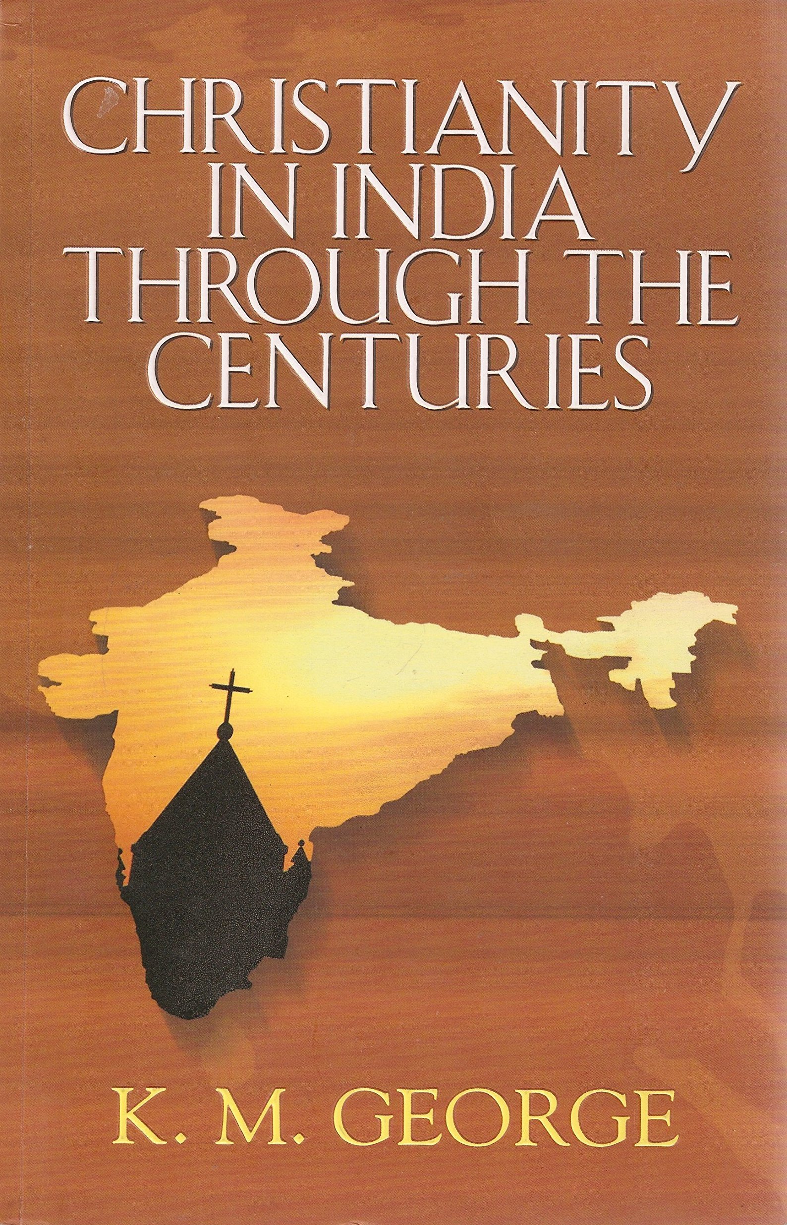 Christianity in India Through the Centuries by K.M. George | Goodreads