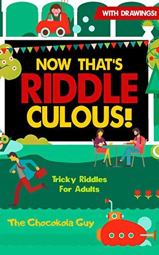 Now That's Riddle-Culous!: Tricky Riddles For Adults by The Chocokola ...