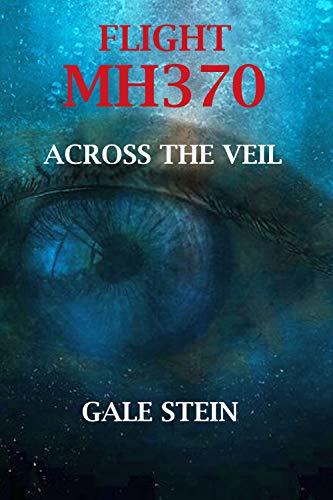 FLIGHT MH370: ACROSS THE VEIL by Gale Stein | Goodreads