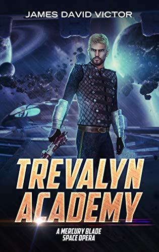 Trevalyn Academy: A Mercury Blade Space Opera by James David Victor ...