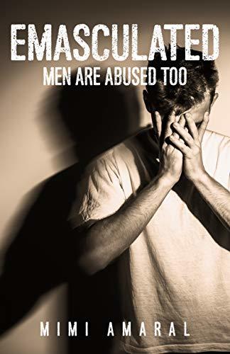Emasculated: Men Are Abused Too by Mimi Amaral | Goodreads