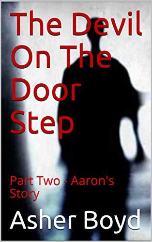 The Devil On The Door Step: Part Two - Aaron's Story by Asher Boyd ...