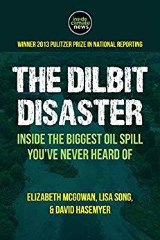 The Dilbit Disaster: Inside the Biggest Oil Spill You've Never Heard Of ...
