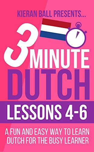 3 Minute Dutch: Lessons 4-6: A fun and easy way to learn Dutch for the ...
