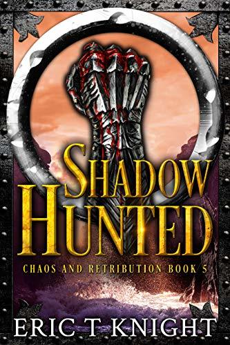 Shadow Hunted (Chaos and Retribution #5) by Eric T. Knight | Goodreads