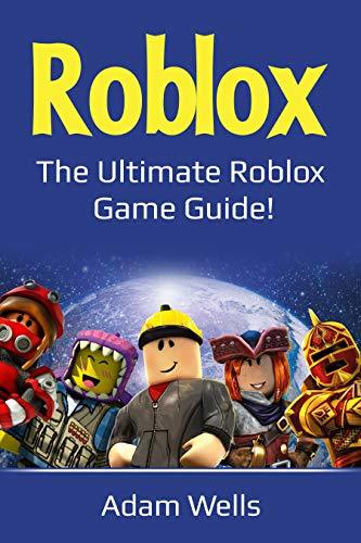 Roblox: The Ultimate Roblox Game Guide! by Adam Wells | Goodreads