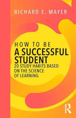 How to Be a Successful Student: 20 Study Habits Based on the Science of ...