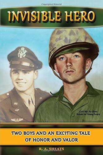 Invisible Hero: Two Boys and an Exciting Tale of Honor and Valor by R.A ...