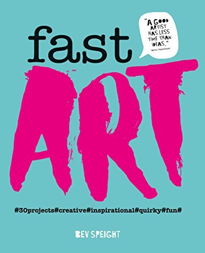 Fast Art: Art to create, make, snap and share in minutes by Bev Speight ...