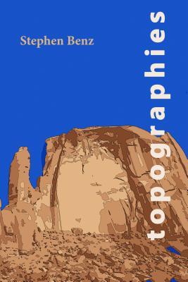Topographies by Stephen Connely Benz | Goodreads