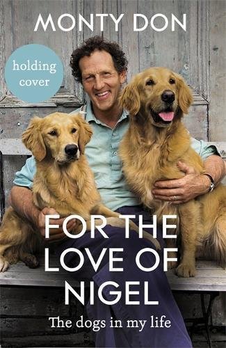 For the Love of Nigel: the dogs in my life by Montagu Don | Goodreads