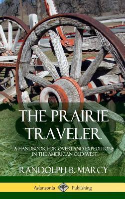 The Prairie Traveler: A Handbook for Overland Expeditions in the ...