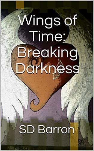 Wings of Time: Breaking Darkness by SD Barron | Goodreads