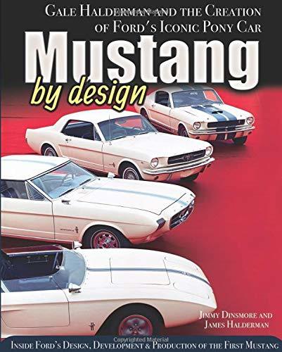 Mustang by Design: Gale Halderman and the Creation of Ford's Iconic ...