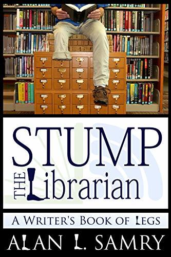 Stump the Librarian: A Writer's Book of Legs by Alan L. Samry | Goodreads