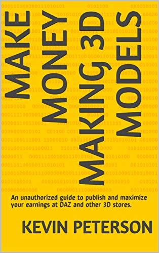 Make Money Making 3D Models: An unauthorized guide to publish and ...